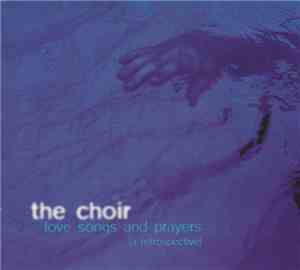 The Choir - Love Songs And Prayers (A Retrospective)